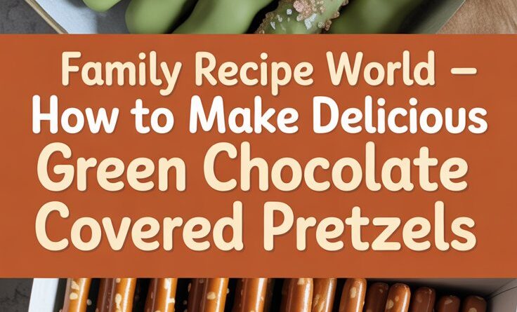 Green Chocolate Covered Pretzels Made Easy: Step-by-Step Guide 2025-26